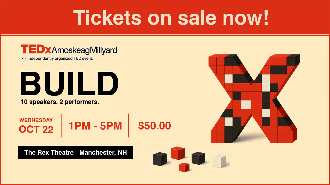 BUILD 2025 - Tickets On Sale NOW — TEDxAmoskeagMillyard