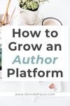How to Grow an Author Platform: Beyond Quick Fixes to Lasting Success ...