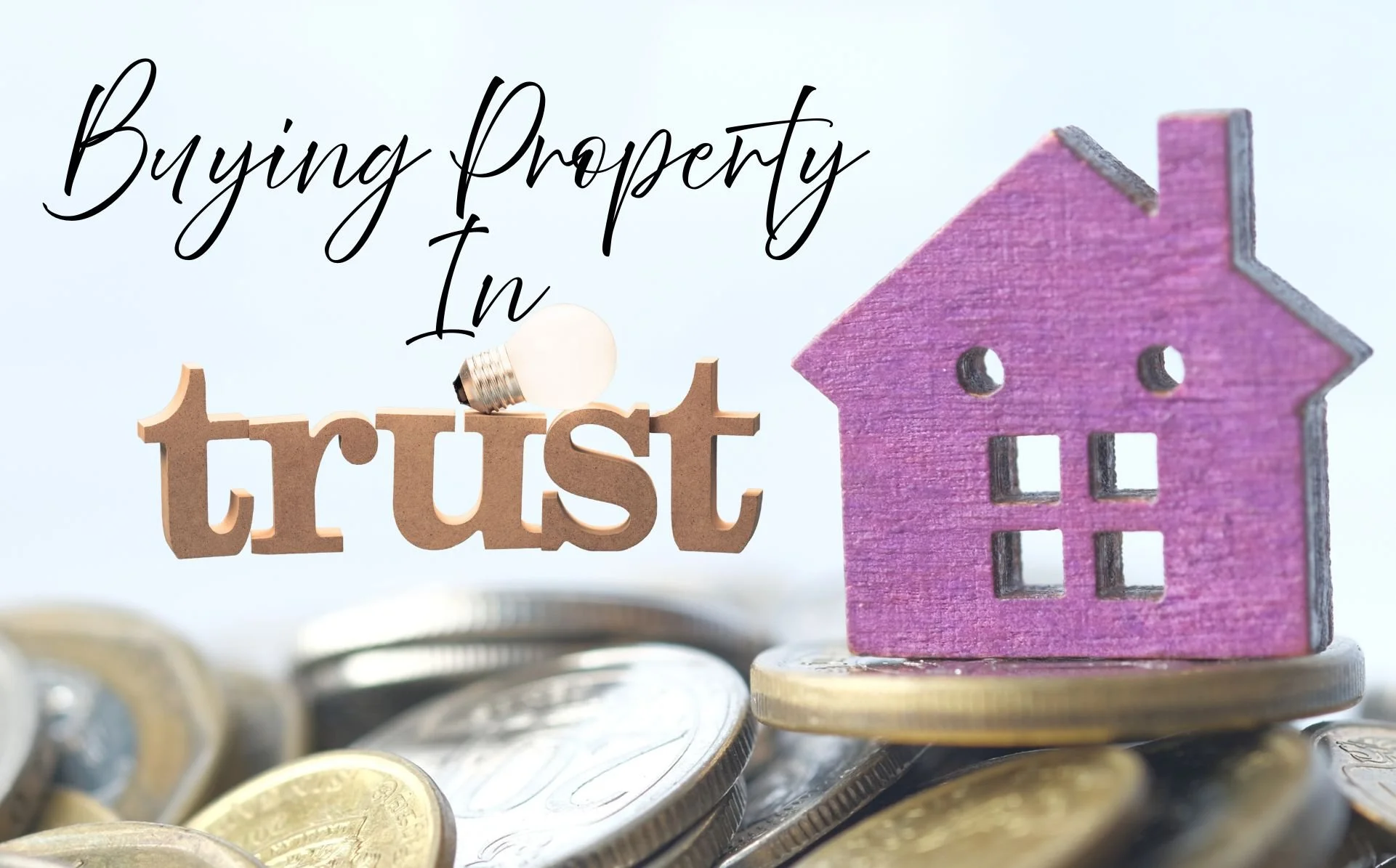 Buying Property in Trusts: What You Need to Know — OTW Homes