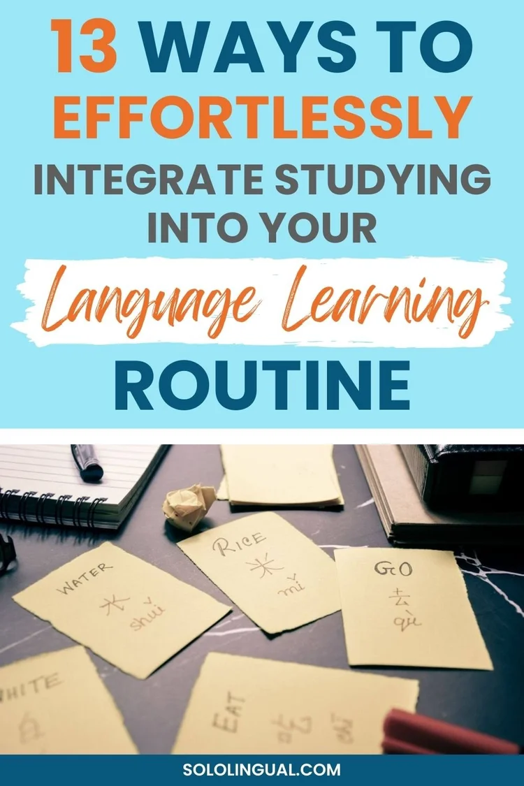 13 Ways To Effortlessly Integrate Studying Into Your Language Learning Routine — Sololingual