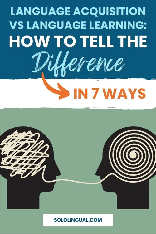 Language Acquisition vs Language Learning: How To Tell The Difference In 7 Ways — Sololingual