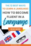 How To Become Fluent In A Language: The 12 Best Ways To Learn A ...