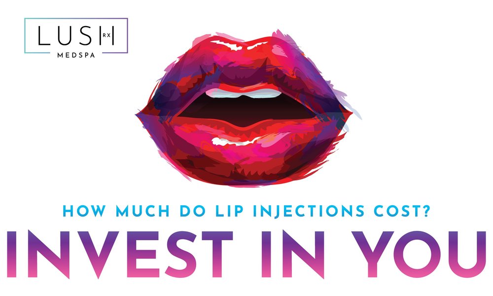 How Much Do Lip Injections Cost? — Lush RX Med Spa