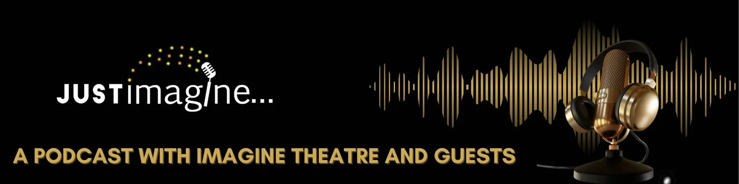 Just Imagine Podcast — Imagine Theatre