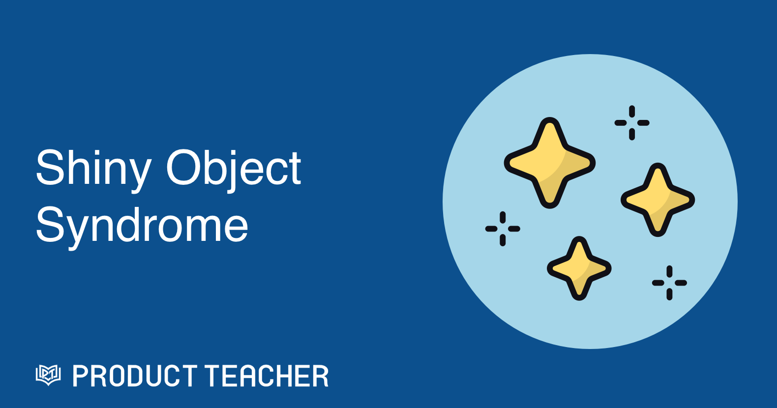 Shiny Object Syndrome — Product Teacher