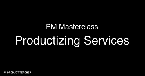 Masterclass: Productizing Professional Services — Product Teacher