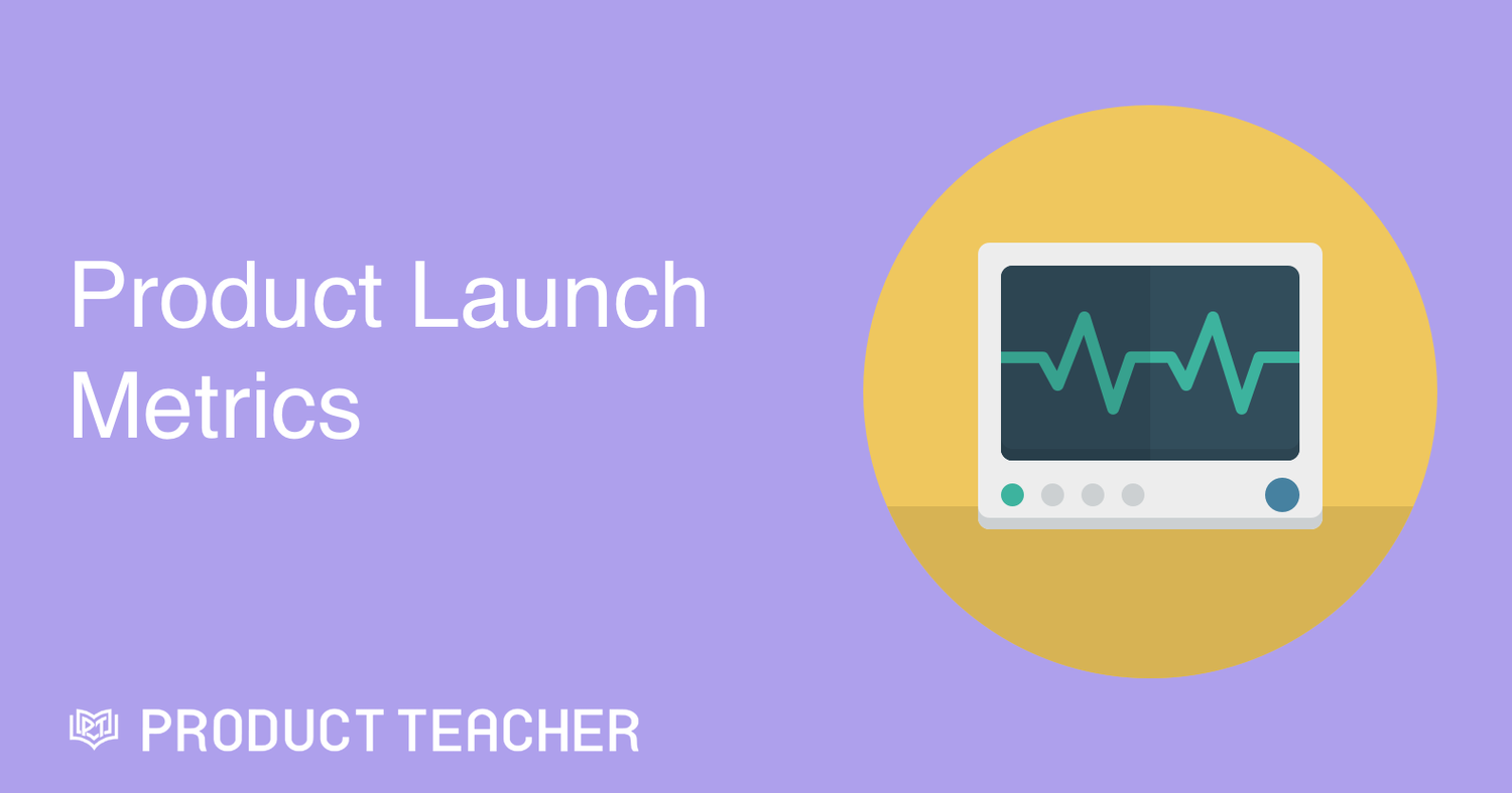 Product Launch Metrics — Product Teacher
