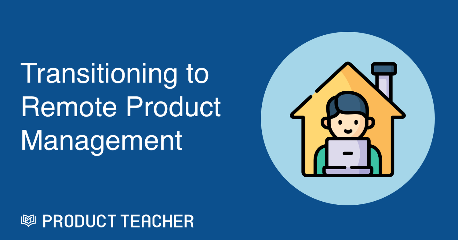 How to Seamlessly Transition to Remote Product Management — Product Teacher