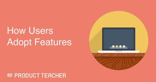 How Users Adopt Features — Product Teacher