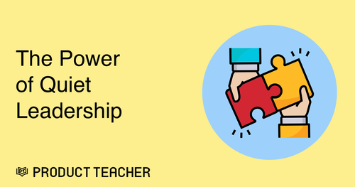The Power of Quiet Leadership — Product Teacher