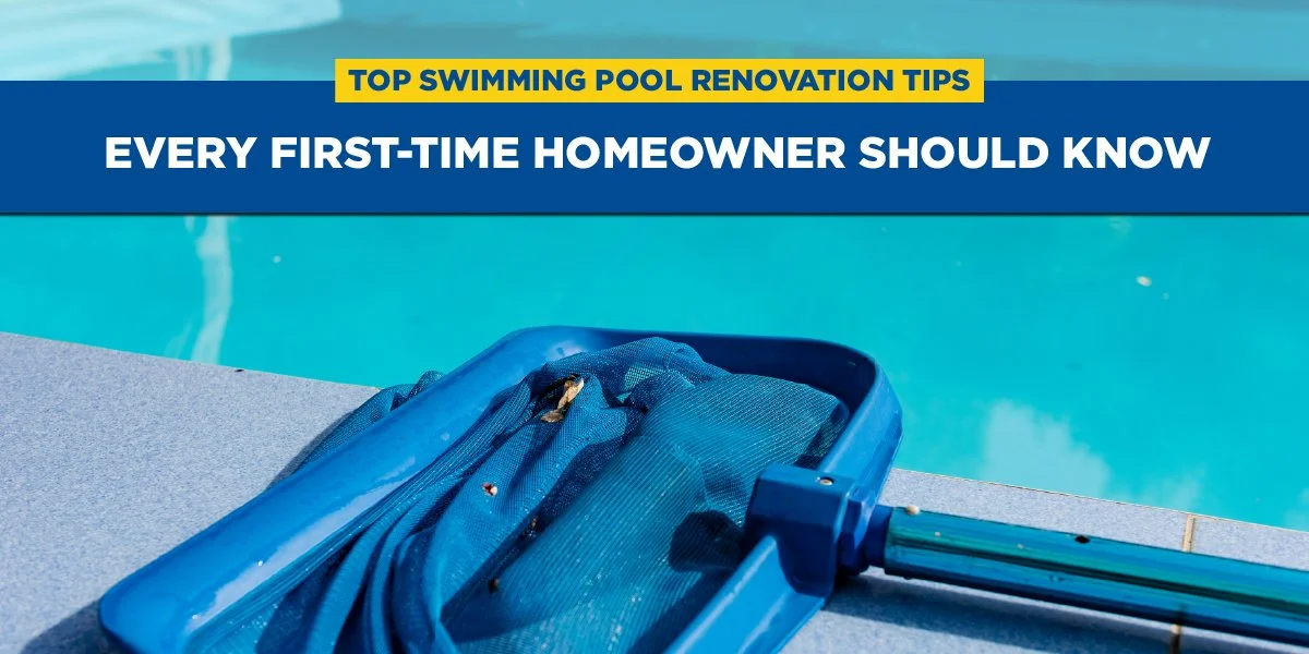 Top Swimming Pool Renovation Tips Every First-Time Homeowner Should Know