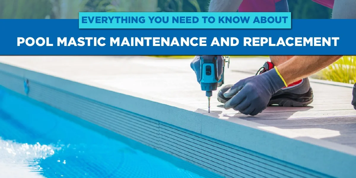 Everything You Need to Know About Pool Mastic Maintenance and Replacement