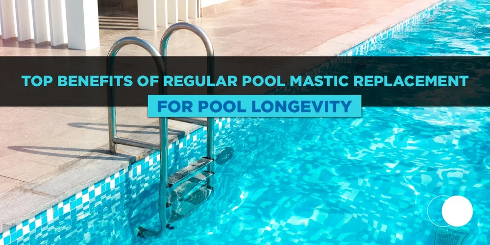 Top Benefits Of Regular Pool Mastic Replacement For Pool Longevity
