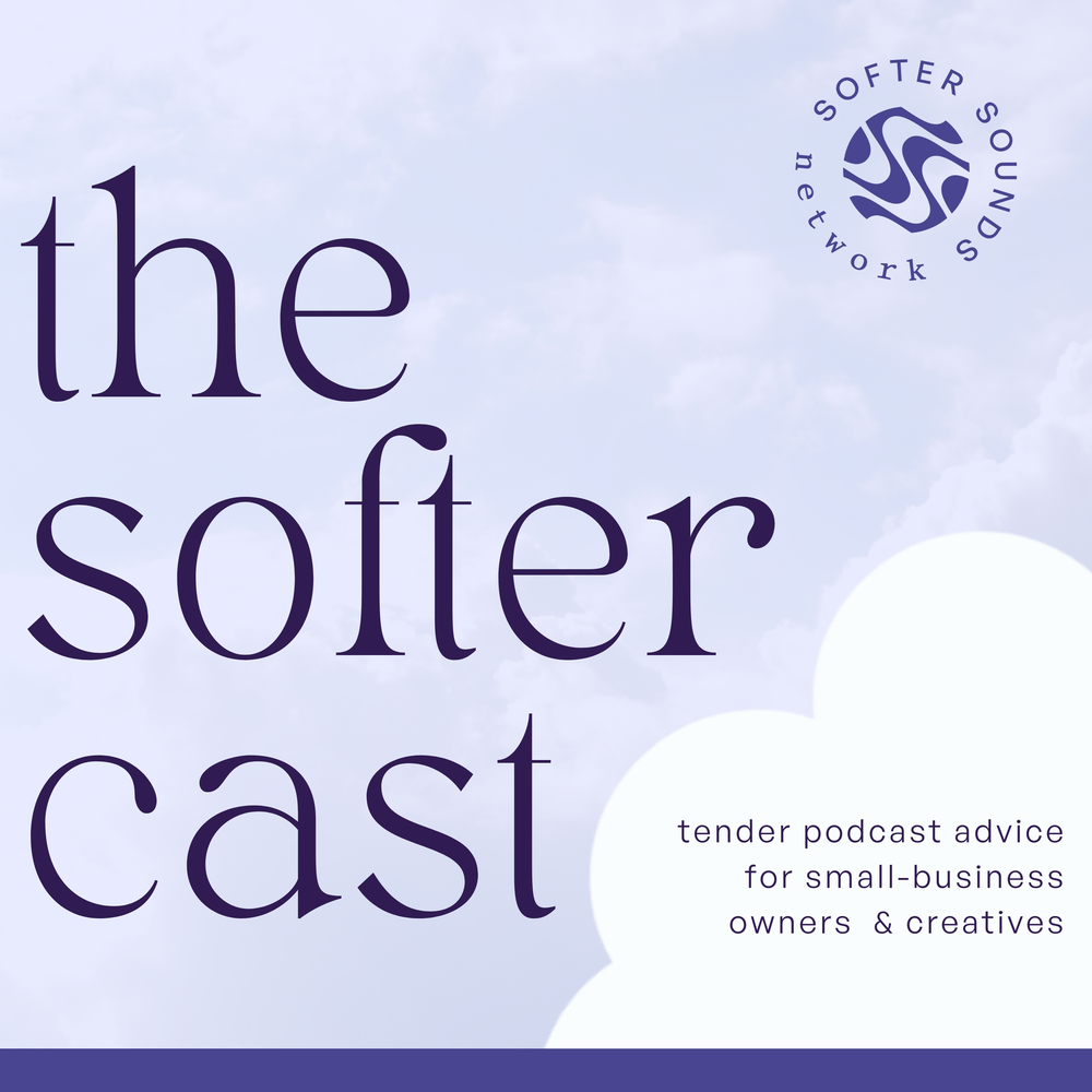 The Softer Cast: Podcast Support for Small-Business Owners — Softer Sounds