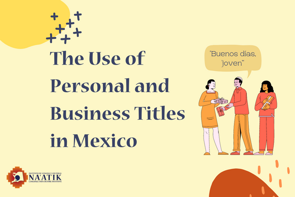 The Use of Personal and Business Titles in Mexico — Na'atik Language ...