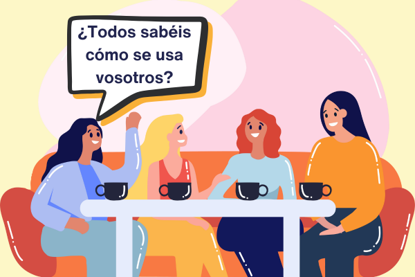 Vosotros & Vos: What are they and do I need to learn them? — Na'atik ...