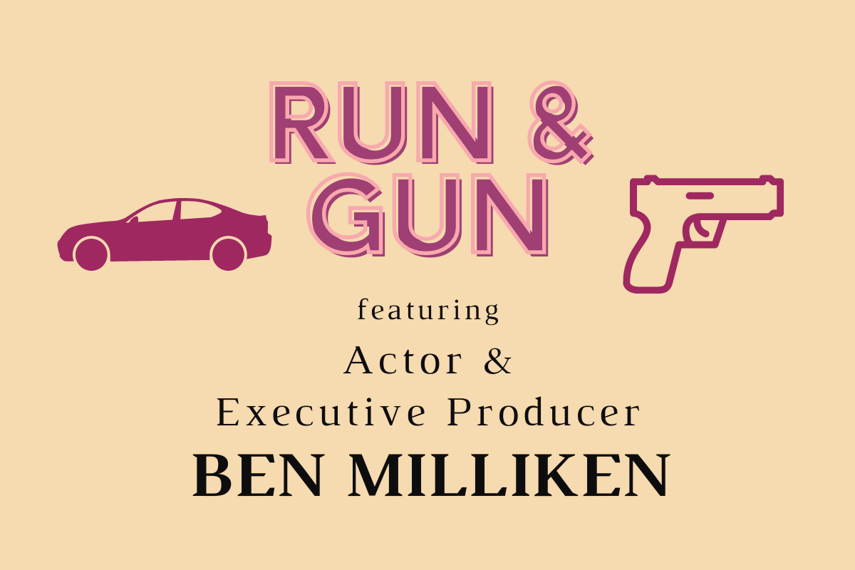 Run & Gun with Actor and Executive Producer Ben Milliken — Life in the ...