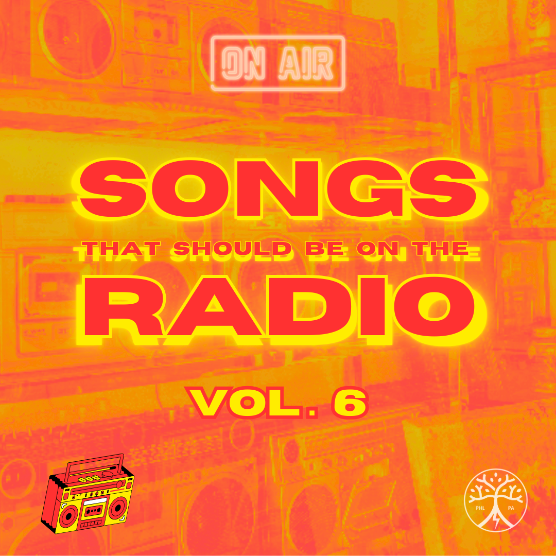 Songs That Should Be On The Radio Vol. 6 — Philly Music Scene — The ...