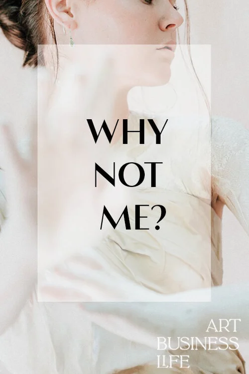 Why not me? — Art Business Life