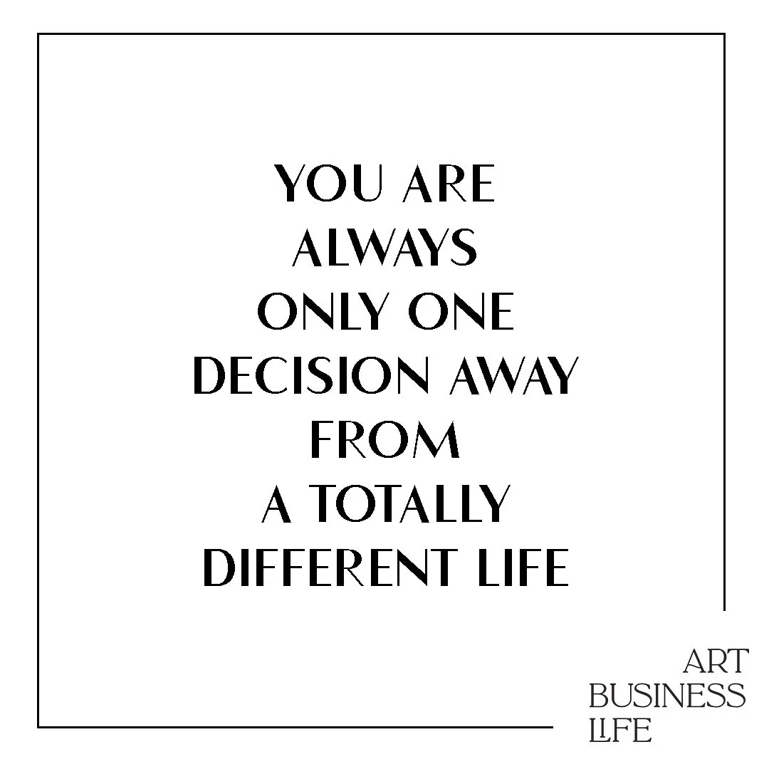 you are always only one decision away from a totally different life ...