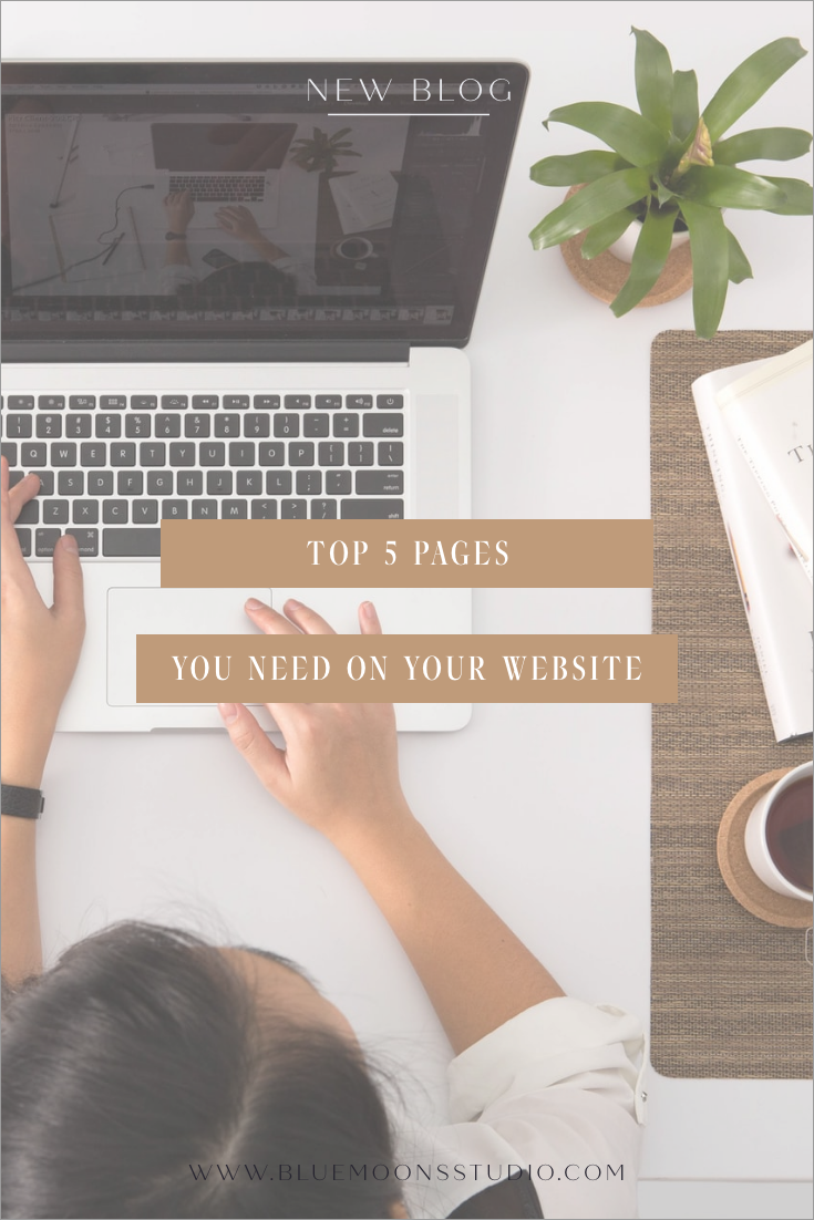 TOP 5 PAGES YOUR WEBSITE NEEDS — BLUE MOONS STUDIO