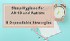 Sleep Hygiene for ADHD and Autism: 8 Dependable Strategies ...