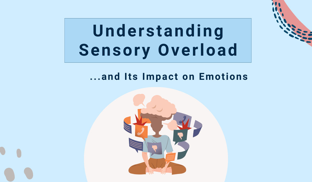 Sensory Overload and Emotions | How Sensory Input Shapes Mental Health