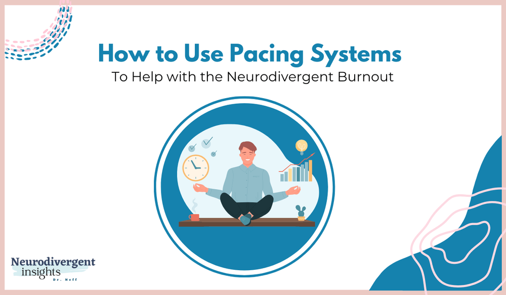 How to Use Pacing Systems To Help with Neurodivergent Burnout ...