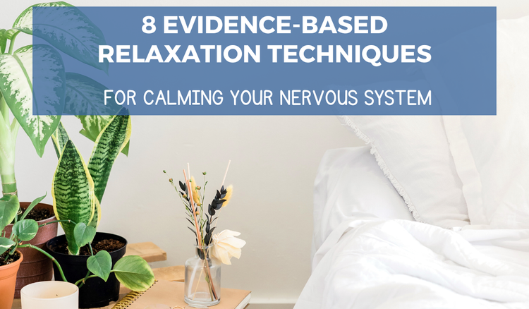8 Evidence-Based Relaxation Techniques for Calming Your Nervous System ...