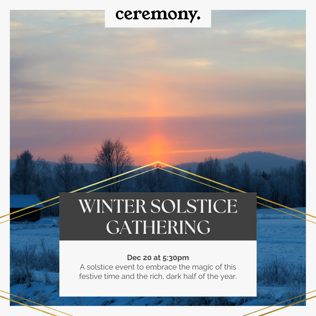 Winter Solstice Gathering — Ceremony, Ltd.