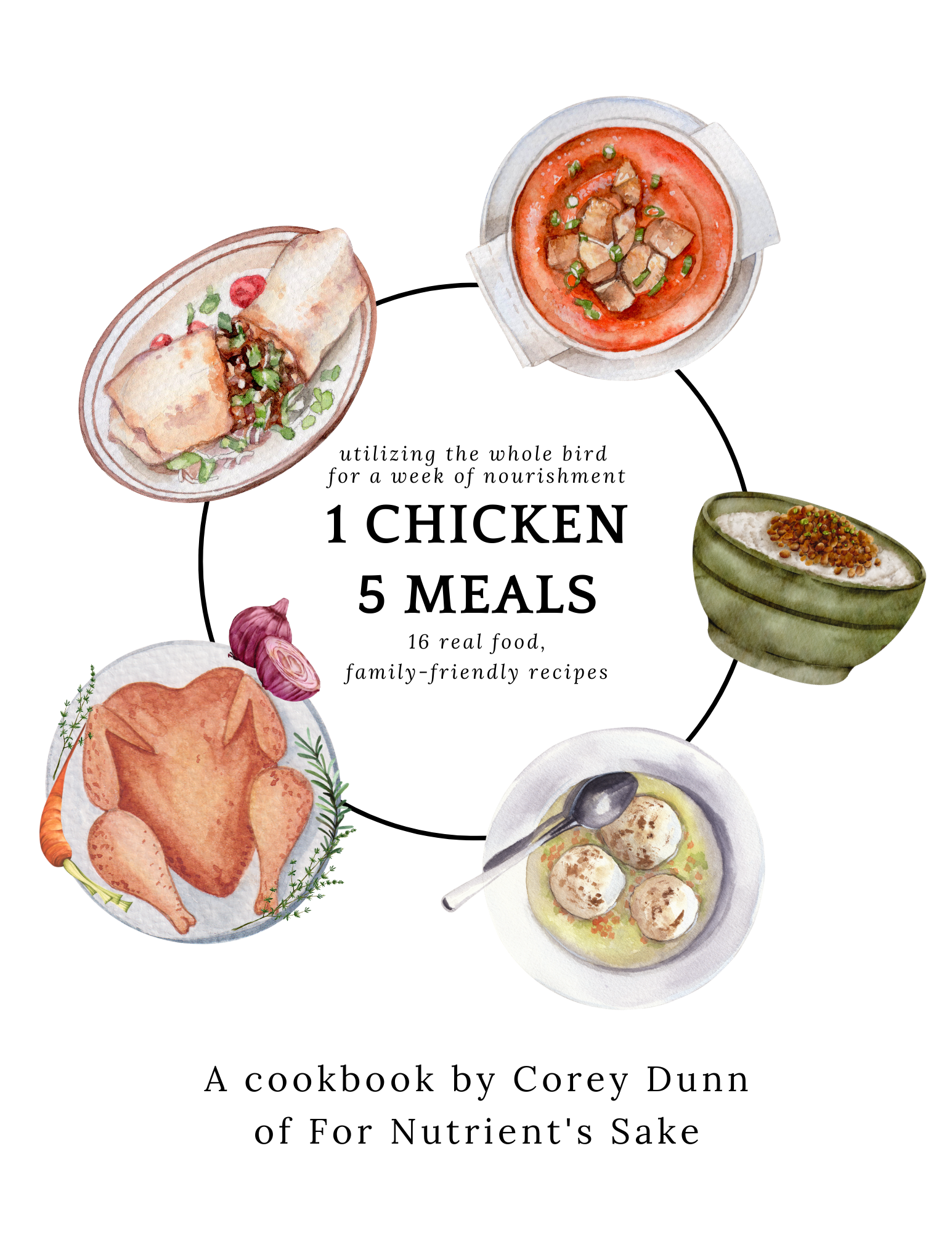 1 Chicken 5 Meals Cookbook — For Nutrient's Sake!