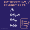 How to eliminate self-imposed overwhelm Do|Delegate|Delay|Delete — Sue ...