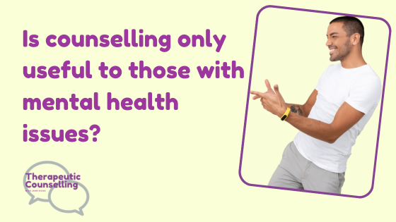 Is counselling only useful to those with mental health issues? — John ...