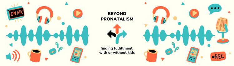 Beyond Pronatalism | Finding Fulfillment, With or Without Kids ...