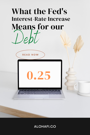 What the Fed’s Interest-Rate Increase Means for Our Debt — AlohaFi
