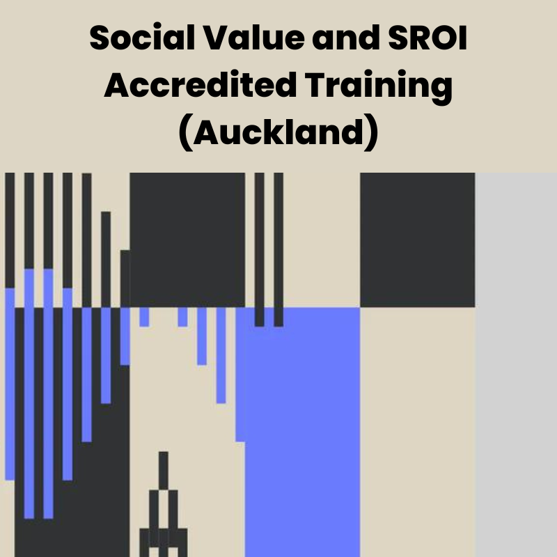 Social Value and SROI Practitioner Training (Auckland) — Social Value ...