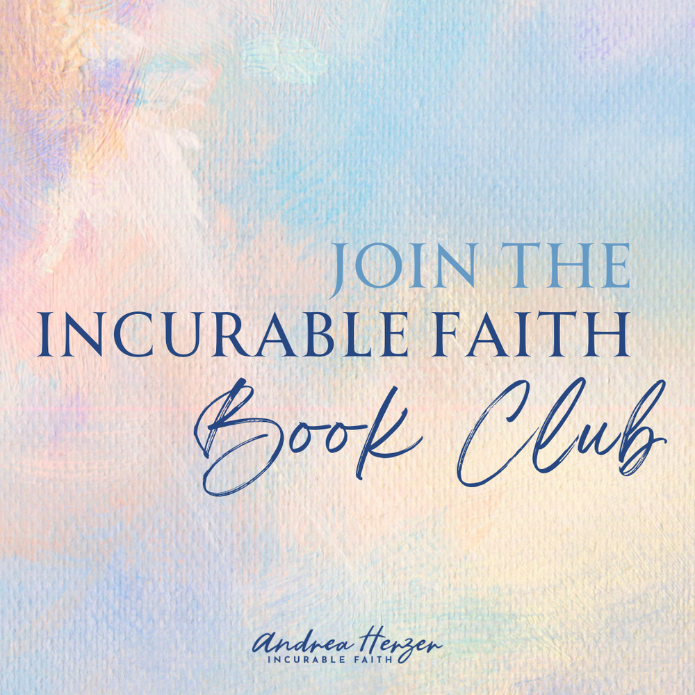 You Are Invited to Join The Incurable Faith Book Club! — Andrea Herzer