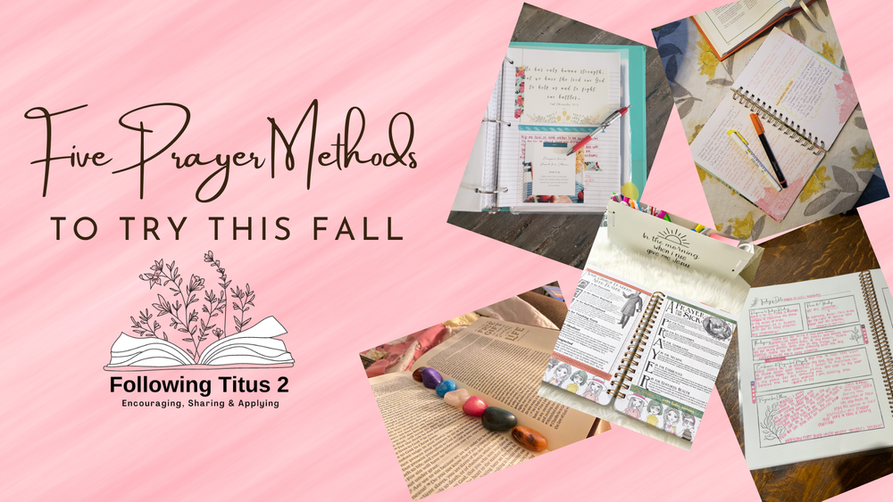 Five Prayer Methods to Try This Fall — Following Titus 2
