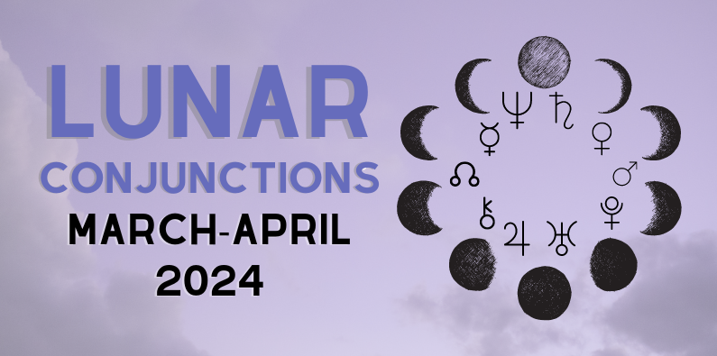 Lunar Conjunctions- March to April 2024 — AstroHealingCounsel