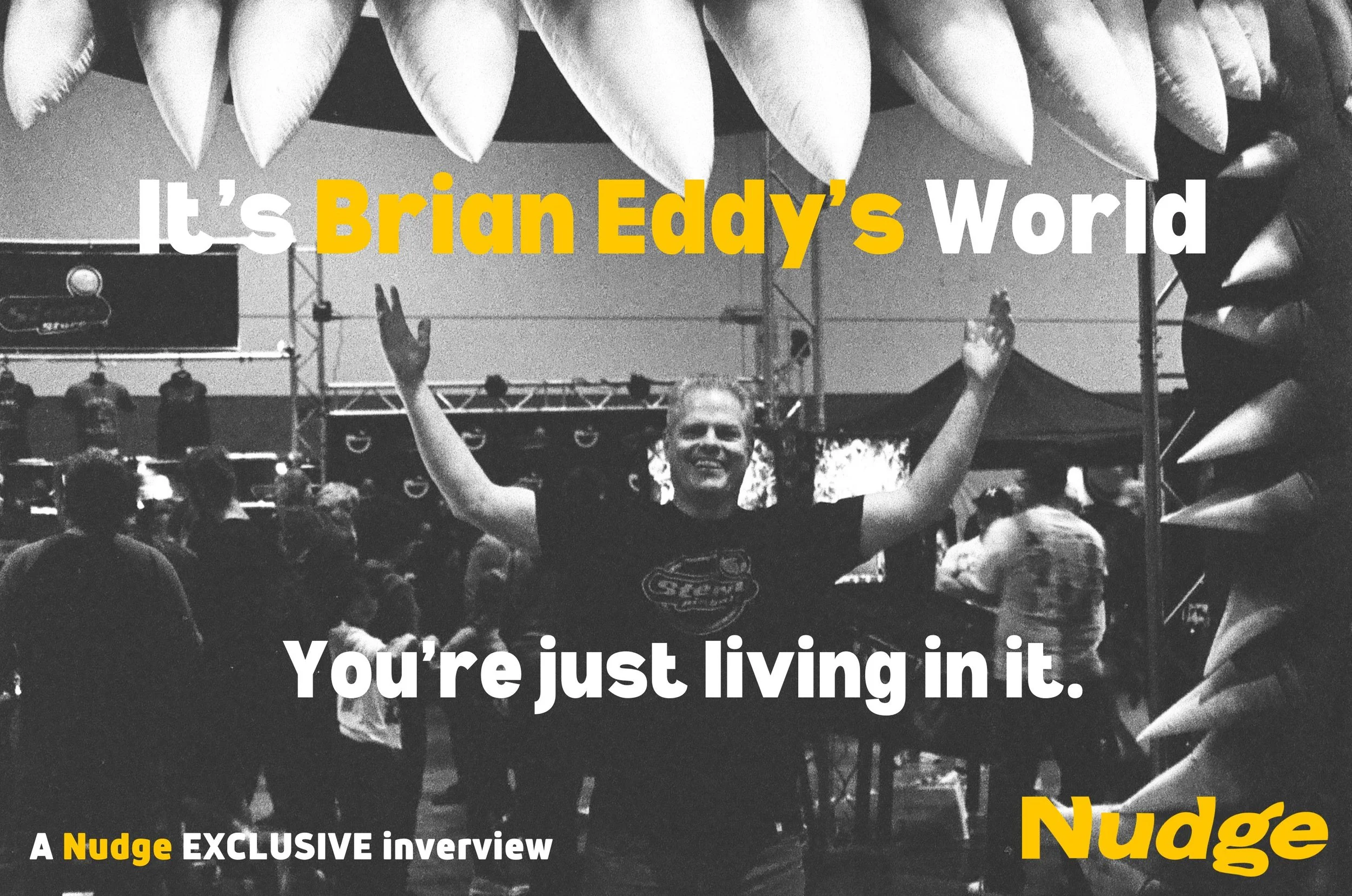 It’s Brian Eddy’s World. You’re Just Living In It — Nudge