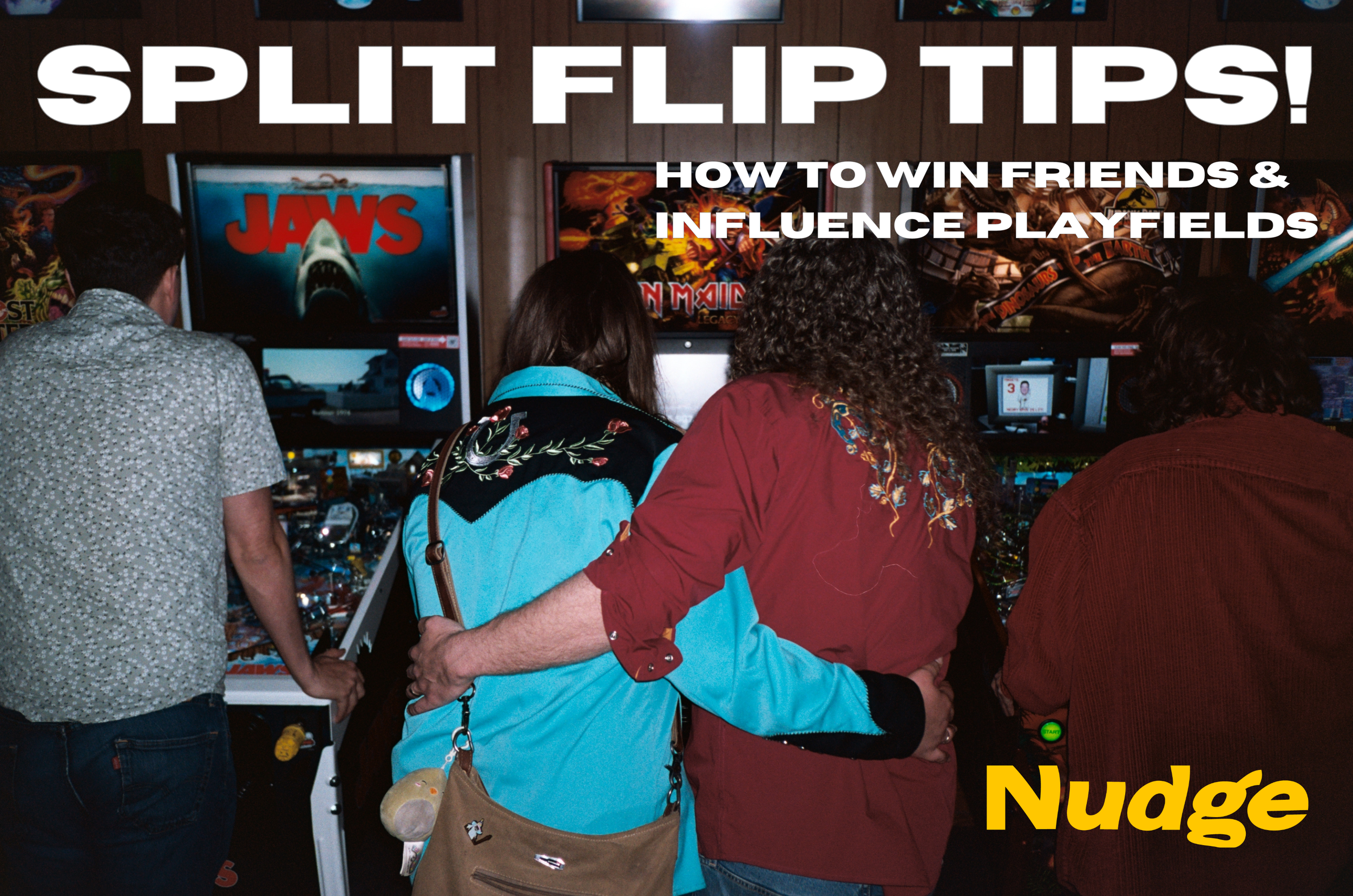 Split-Flip Tips: How to Win Friends and Influence Playfields — Nudge