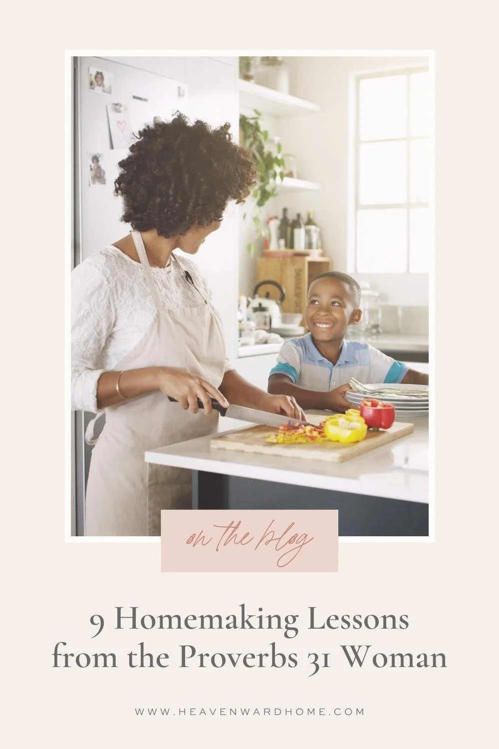 9 Homemaking Lessons from the Proverbs 31 Woman | Heavenward Home