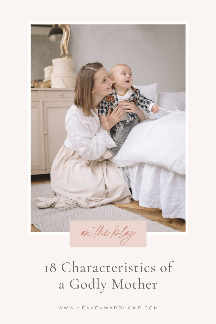 18 Characteristics of a Godly Mother | Heavenward Home