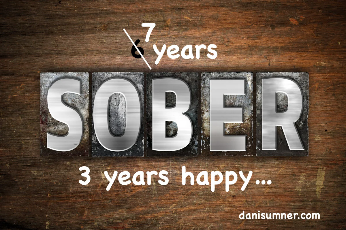 6 Years Sober, 3 Years Happy... — Dani Sumner
