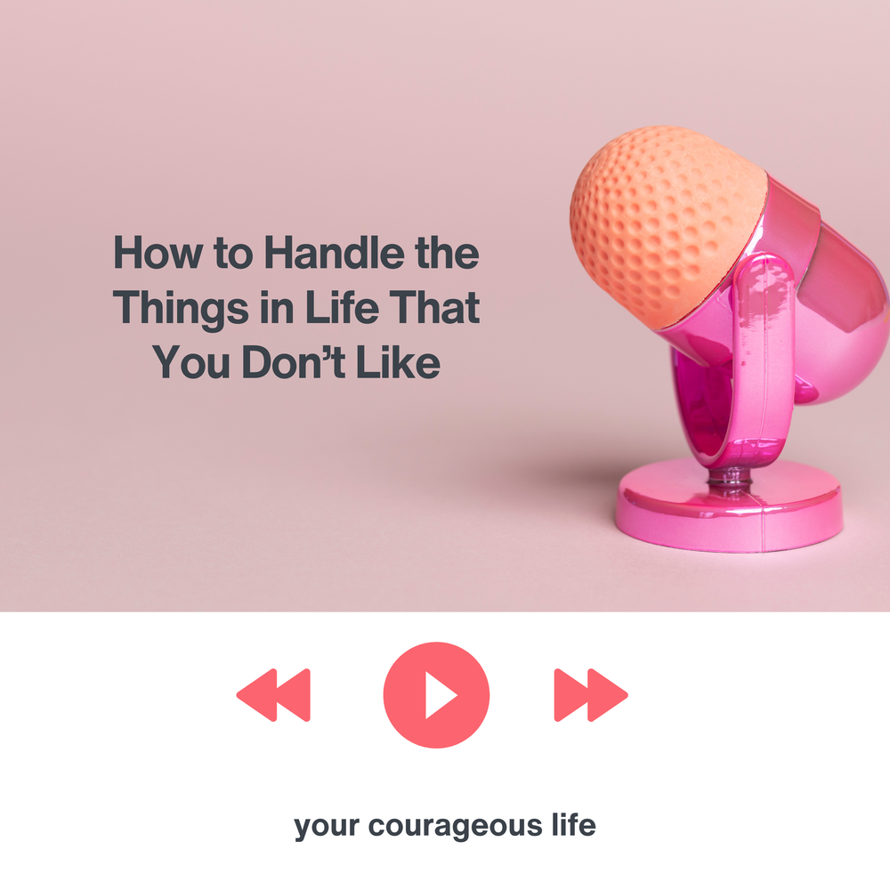How to Handle the things In Life That You Don't Like — Kate Swoboda