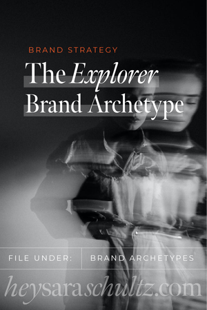 Explorer Brand Archetype — Hey Sara Schultz