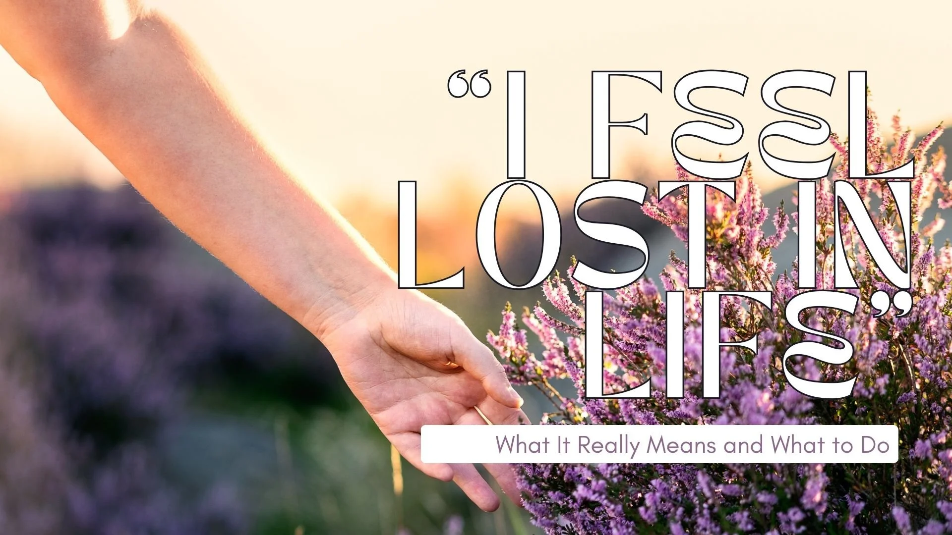 I feel lost in life: what it means and what to do — Rebecca Lovatt ...