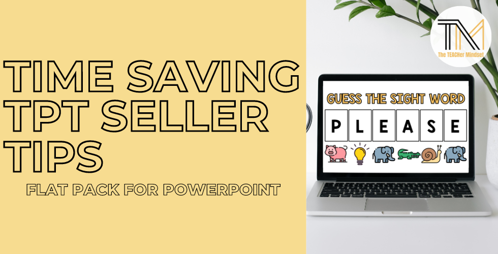 Time Saving Tips for TPT Sellers | Flat Pack for PowerPoint | The ...