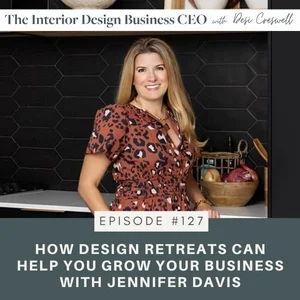 127. How Design Retreats Can Help You Grow Your Business with Jennifer ...