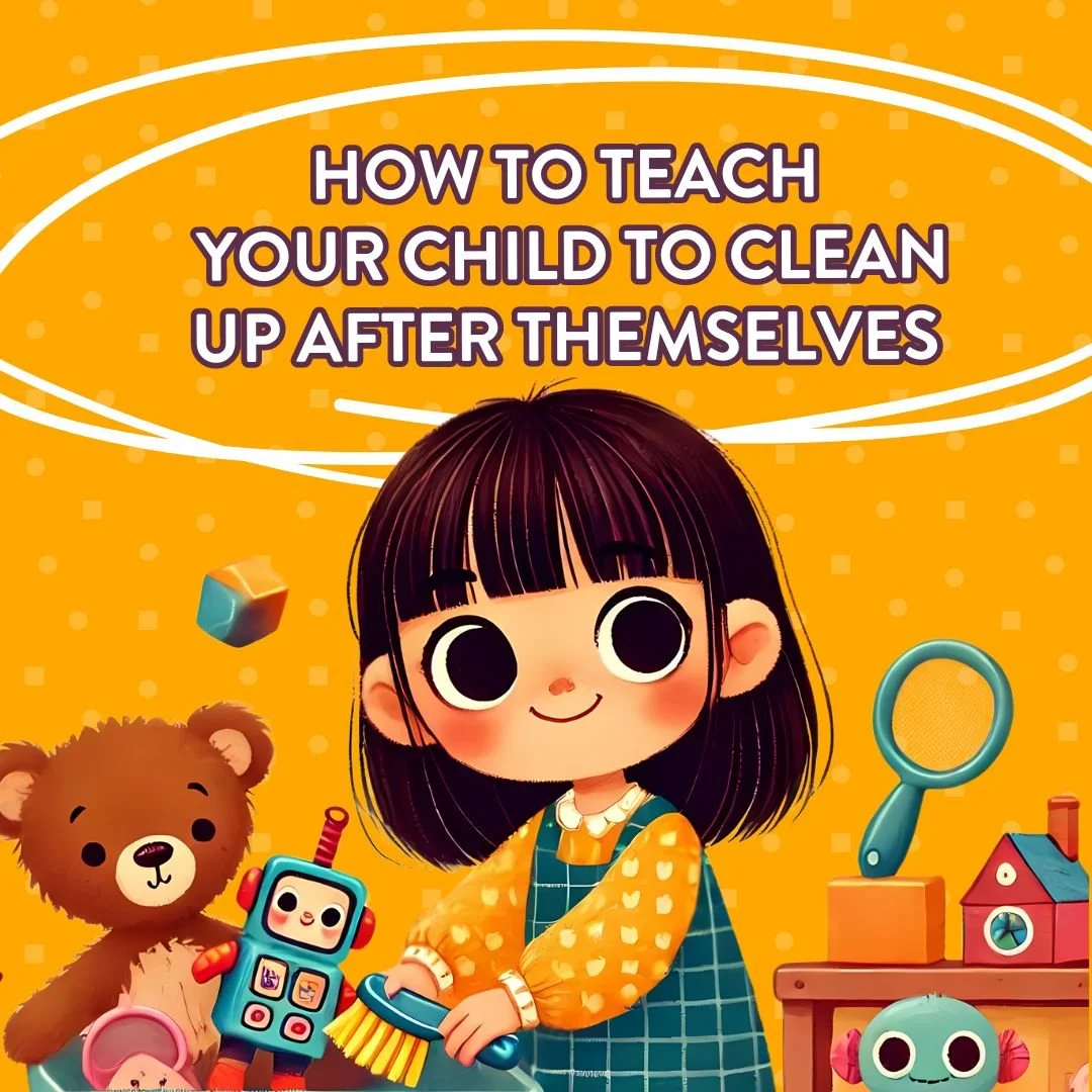 How to Teach Your Child to Clean Up After Themselves